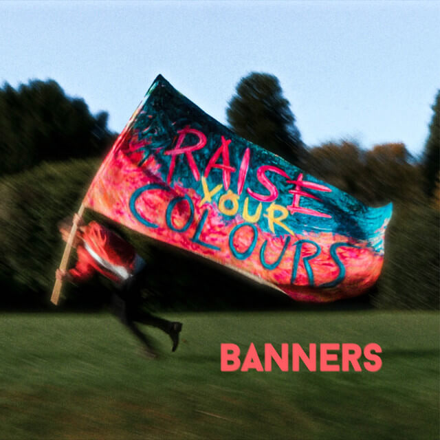 BANNERS - Raise Your Colours Lyrics