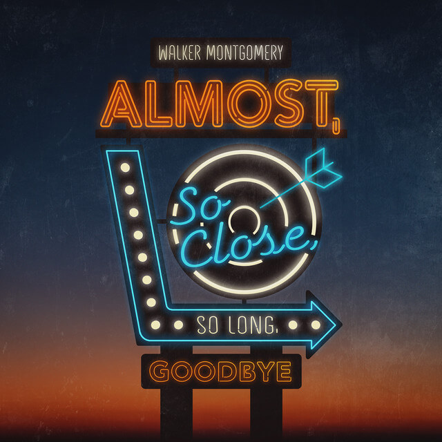 Walker Montgomery - Almost, so Close, so Long, Goodbye Lyrics