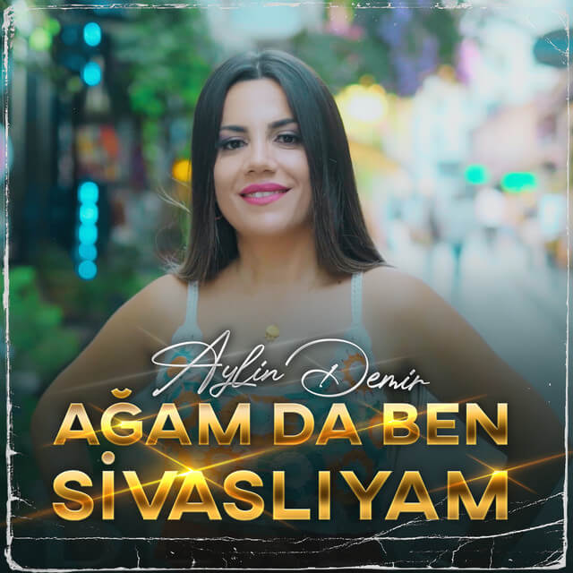 Aylin Demir - Ağam Da Ben Sivaslıyam Lyrics | LyricsFA